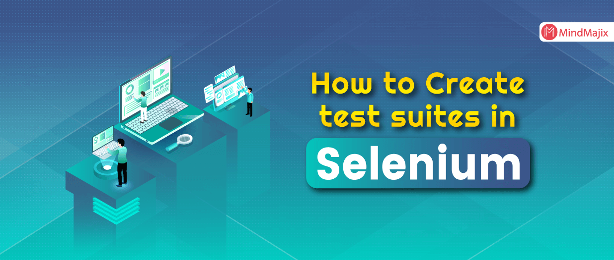 Learn How To Create Test Suites In Selenium Mindmajix