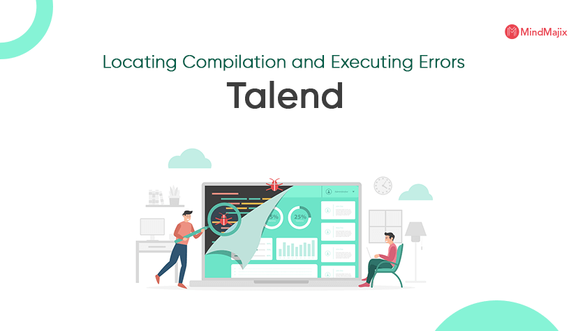 Talend Error Handing Locating Compilation And Execution Errors