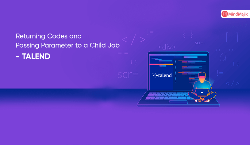 Returning Codes & Passing Parameters To a Child Job - TALEND Returning Codes & Passing Parameters To a Child Job - TALEND