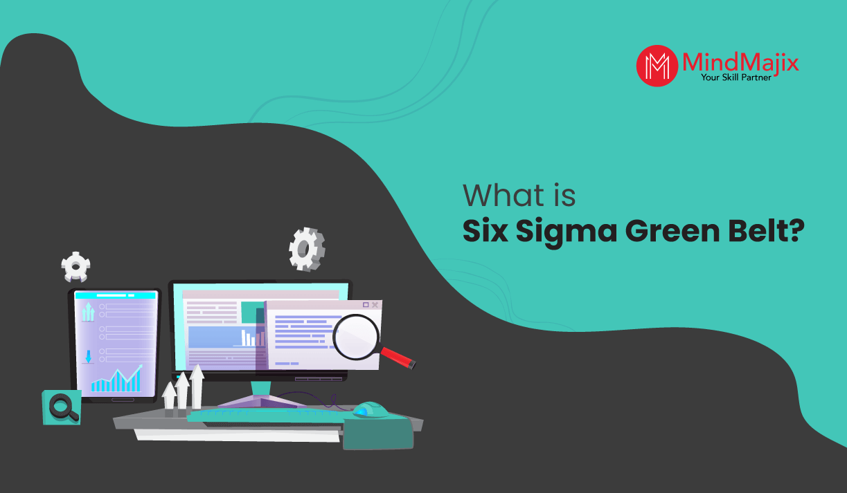 What is Six Sigma Green Belt and Benefits of Certification.